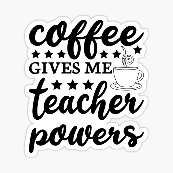 "Coffee gives me teacher powers" Sticker for Sale by sweary12 | Redbubble