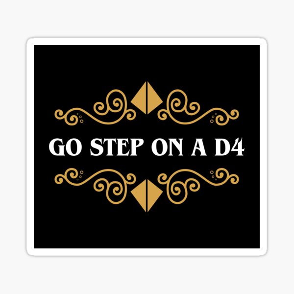 "Go Step on a D4 Funny RPG Meme" Sticker for Sale by pixeptional ...