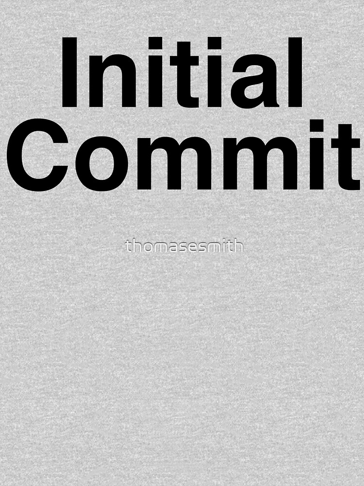 "Initial Commit" T-shirt for Sale by thomasesmith | Redbubble | coder t ...