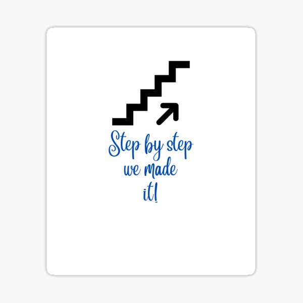 "Step by step we made it" Sticker for Sale by Newfashiona | Redbubble