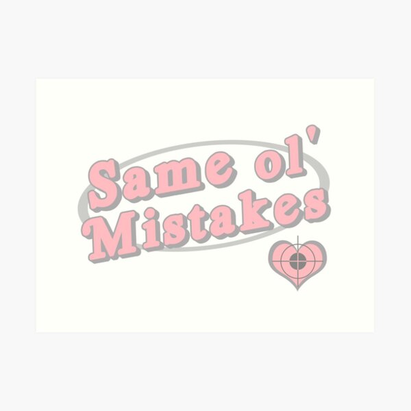 "Same ol' mistakes" Art Print for Sale by t-hype | Redbubble