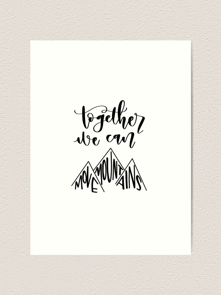 "Together We Can Move Mountains " Art Print by knrcalligraphy | Redbubble
