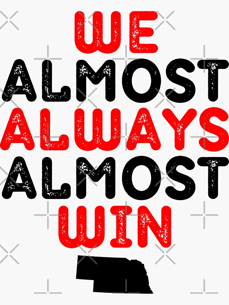 "We Almost Always Almost Win - Nebraska" Sticker for Sale by ...