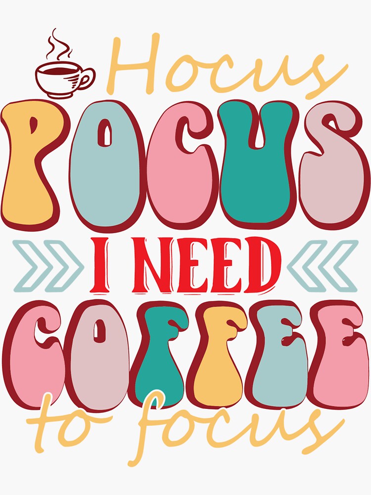 "Hocus pocus i need coffee to focus" Sticker for Sale by sweary12 ...