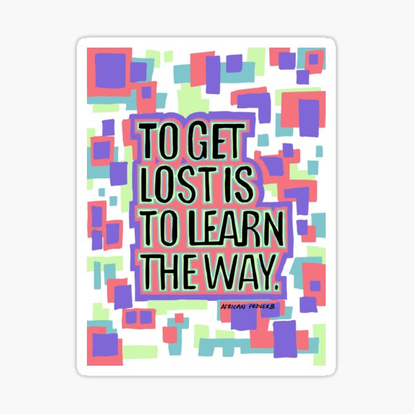 "African proverb | Hand drawn, To get lost is to learn the way quote ...