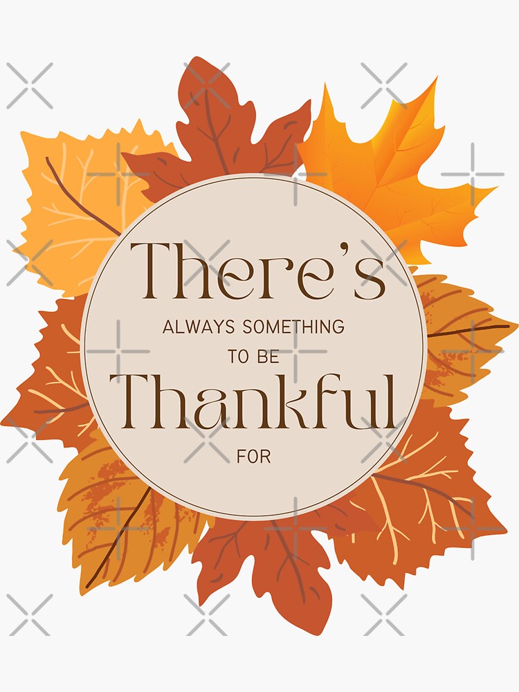 "There Is Always Something To Be Thankful For Thanksgiving 2022 ...