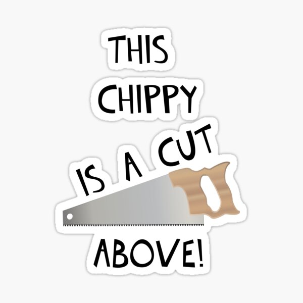 "THIS CHIPPY IS A CUT ABOVE!" Sticker for Sale by DomGDesign | Redbubble