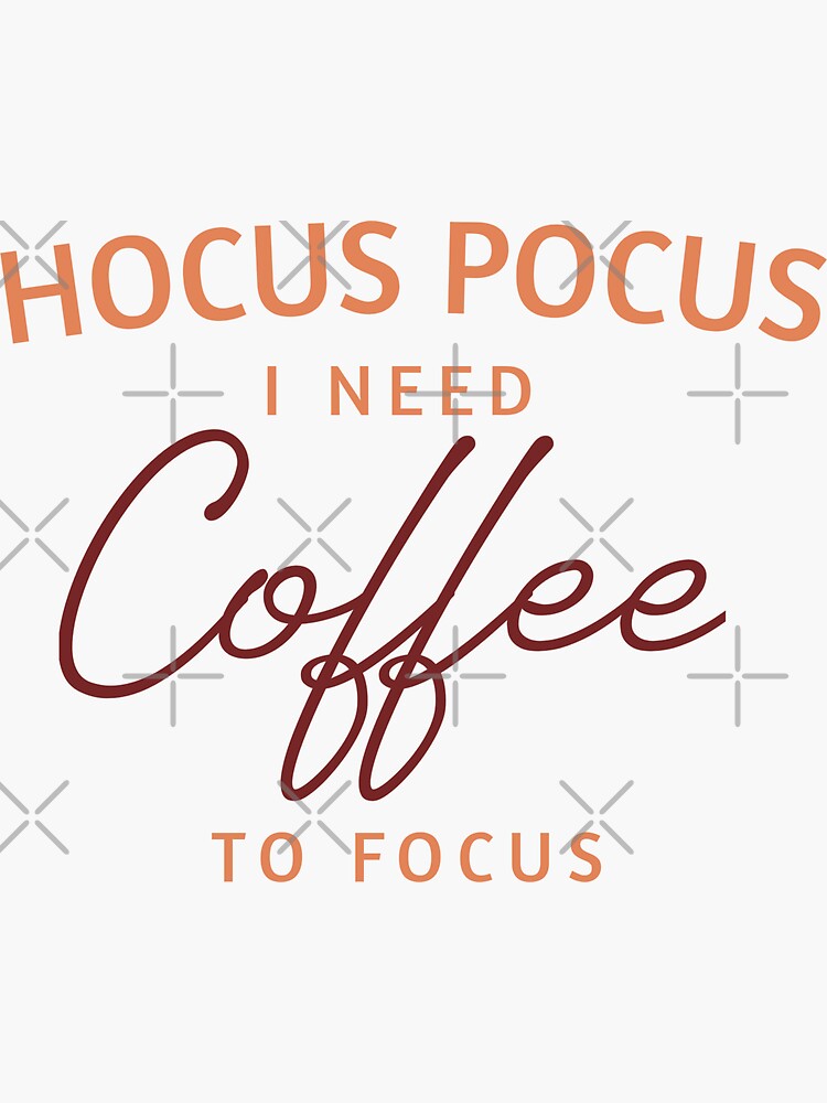 "Hocus pocus i need coffee to focus " Sticker for Sale by Chitrakarii ...