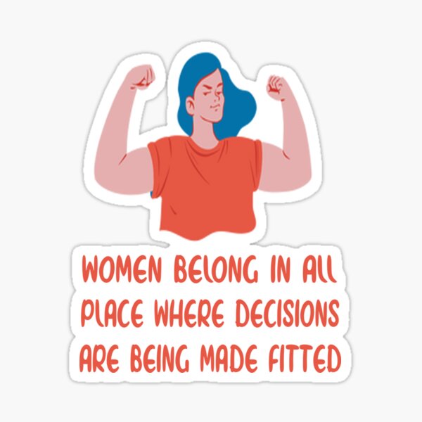 "Women Belong In All Place Where Decisions Are Being Made Fitted ...