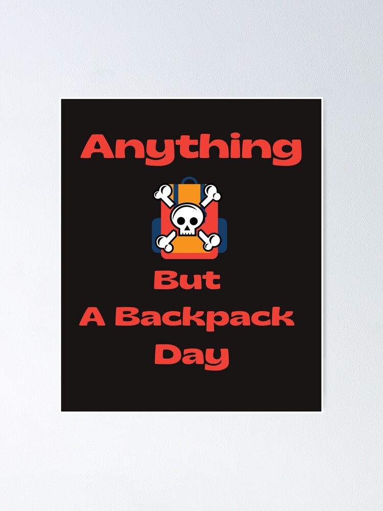 "anything but a backpack day " Poster for Sale by Reo12 | Redbubble