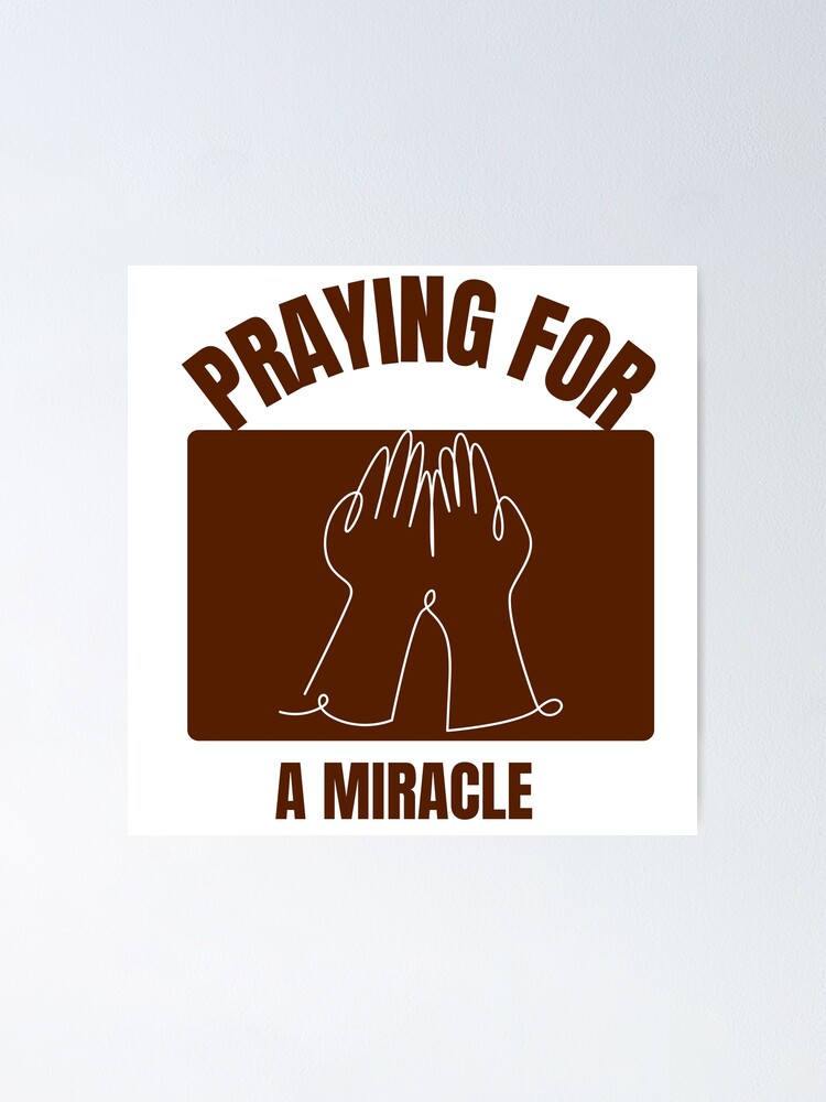 "Praying For A miracle,prayers,asking" Poster for Sale by Caatika1 ...