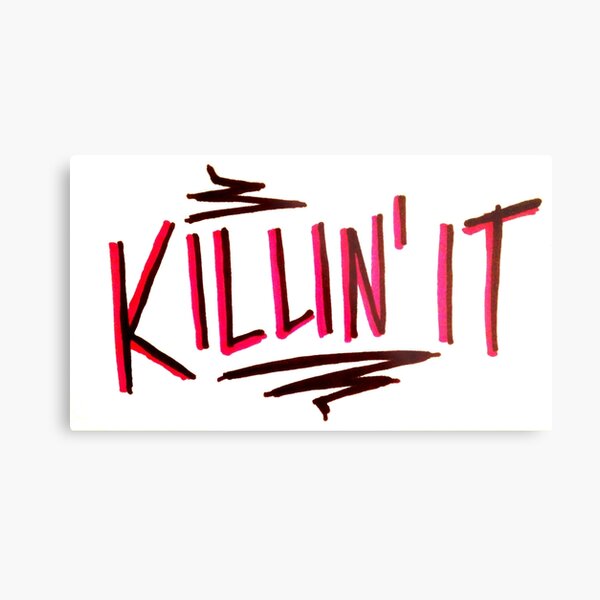 Killin It Metal Prints | Redbubble