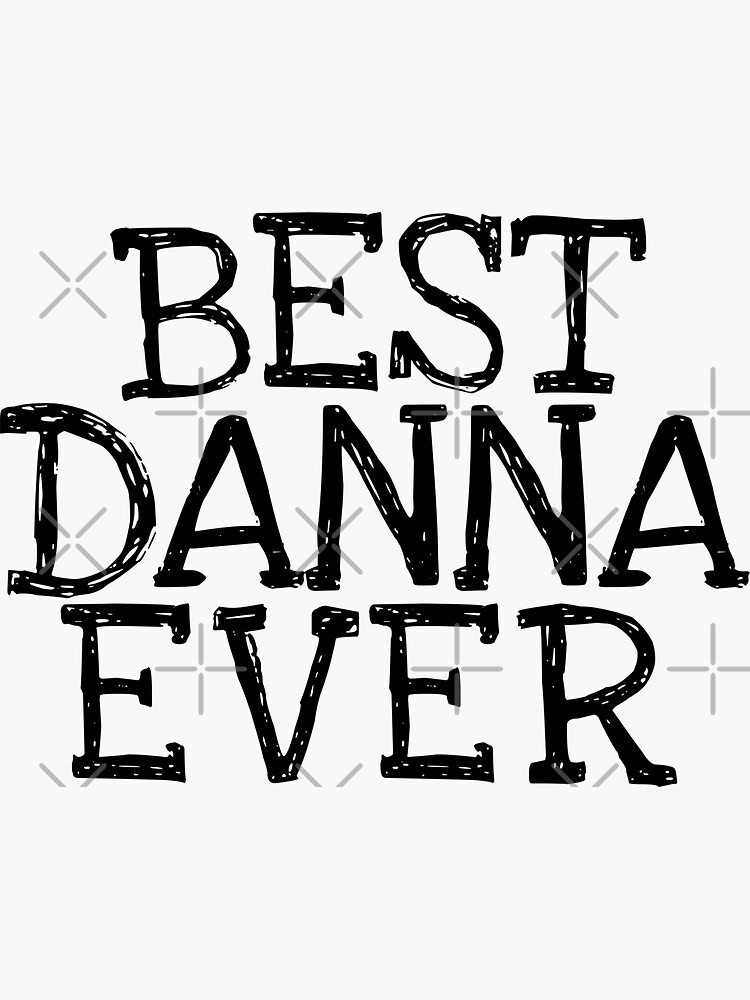 "Best Danna Ever Funny Personalized Name" Sticker for Sale by ...