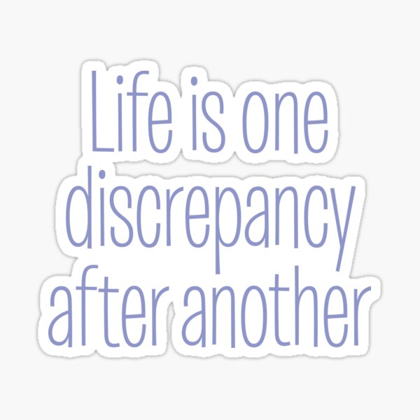 "Life is one discrepancy after another. v.7" Sticker for Sale by ...
