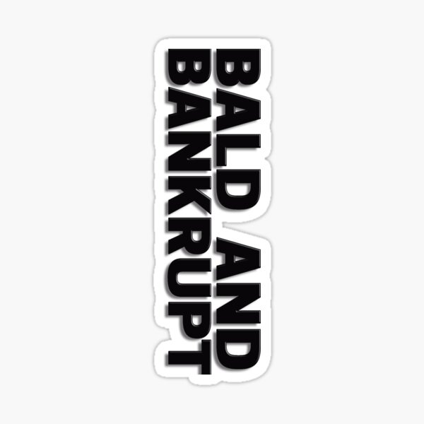 "Bald And Bankrupt - Bald - Bankrupt" Sticker for Sale by NewNormals ...