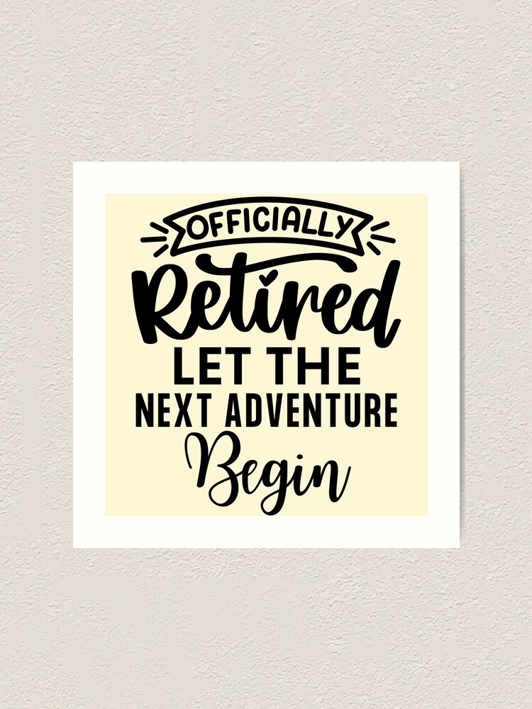 "Retired let the next adventure begin, Happy retirement, Finally ...