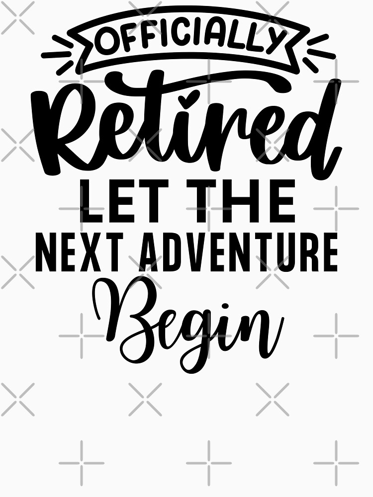 "Retired let the next adventure begin, Happy retirement, Finally ...