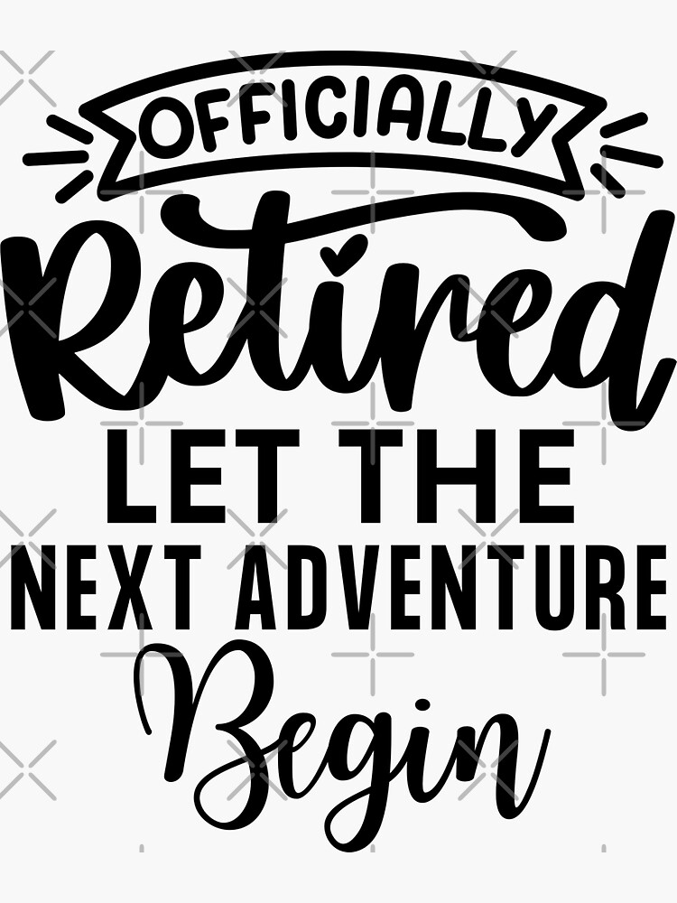 "Retired let the next adventure begin, Happy retirement, Finally ...