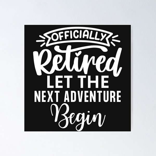 "Retired let the next adventure begin, Happy retirement, Finally ...