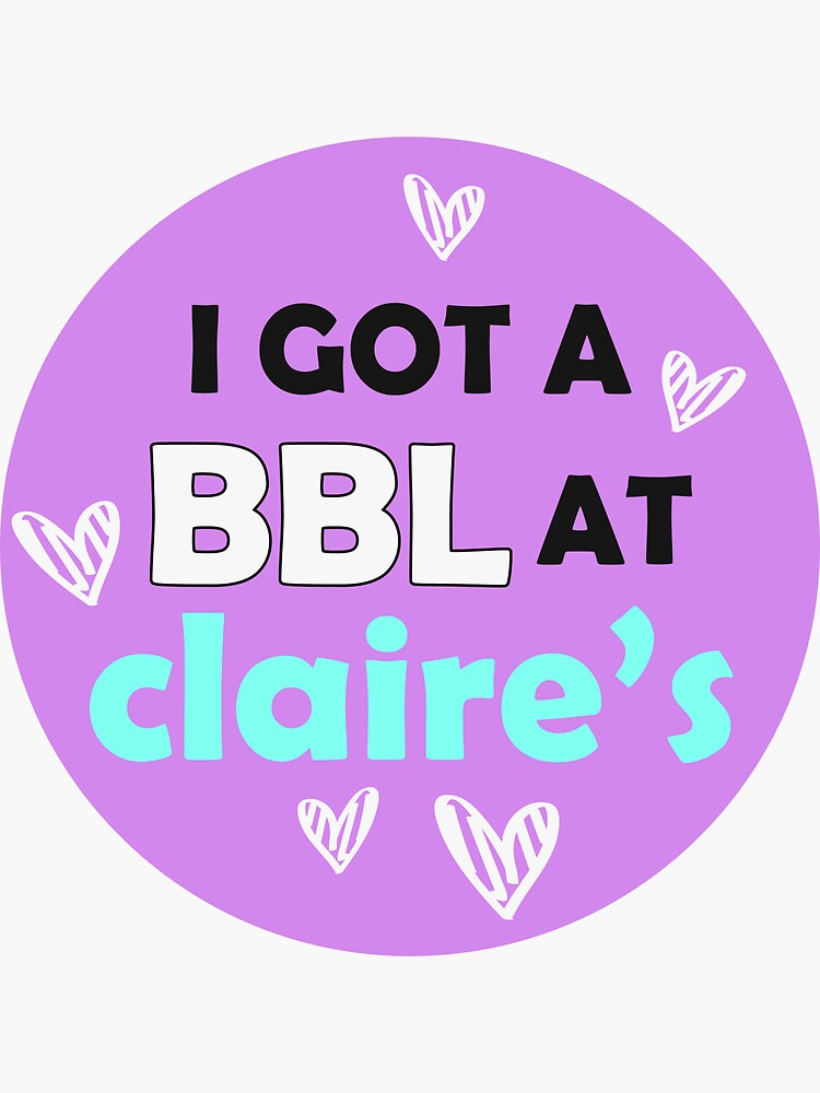 "I Got A BBL At Claire's Funny Meme" Sticker for Sale by VisualCaprice ...