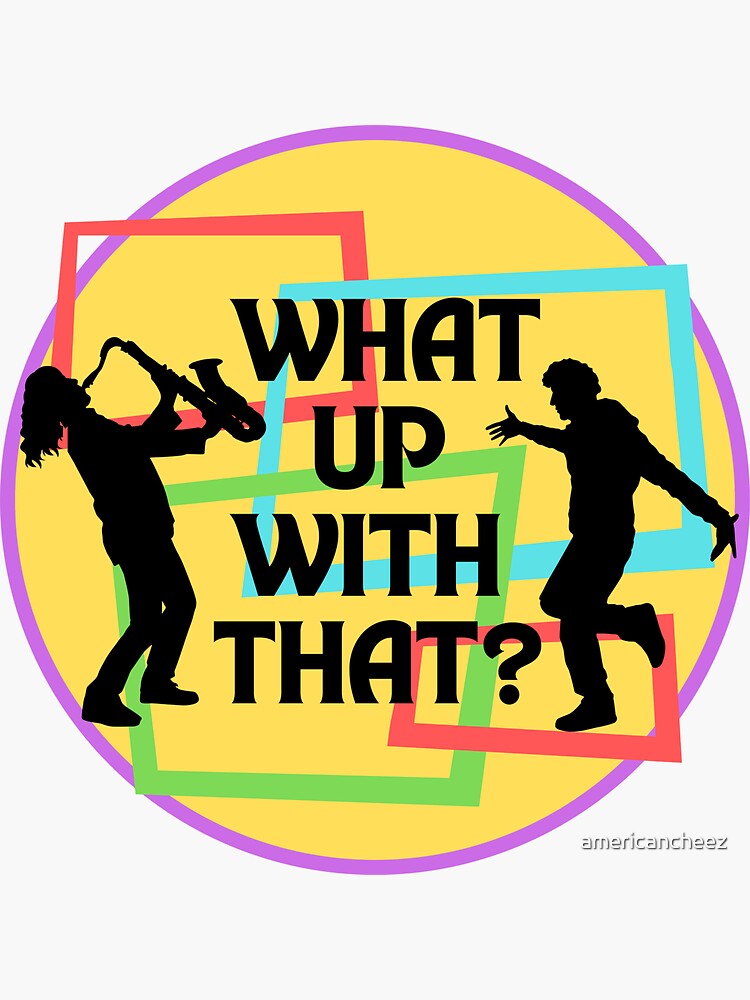 "What Up With That" Sticker for Sale by americancheez | Redbubble