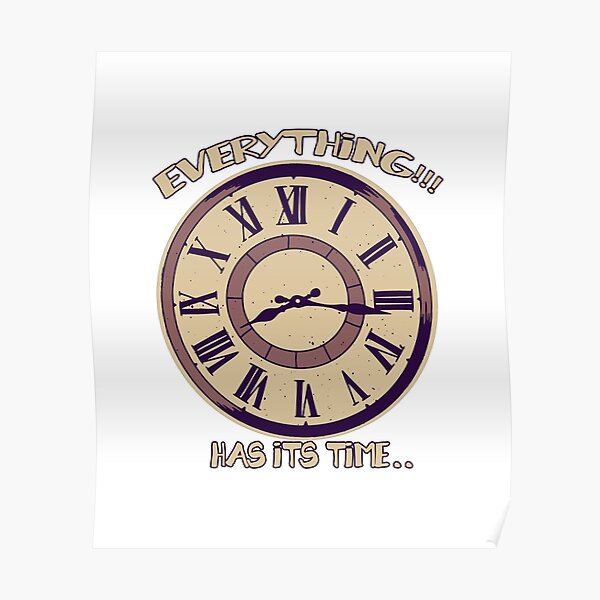 "Everything has its time" Poster for Sale by lahaib | Redbubble