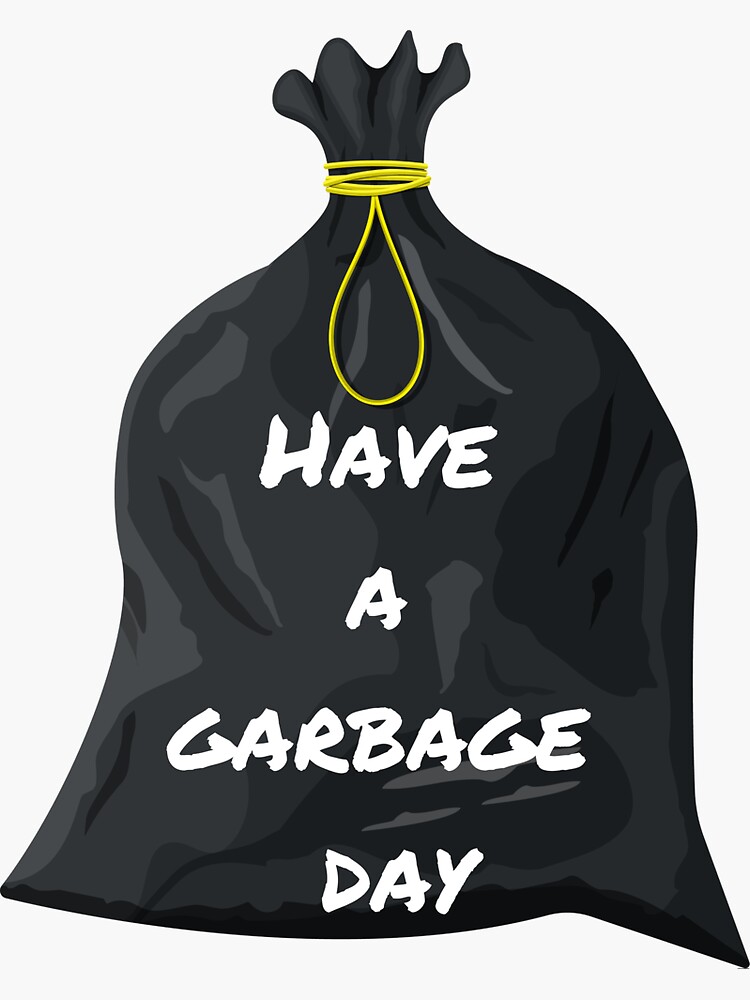 "have a garbage day" Sticker for Sale by GraphicGuru13 | Redbubble