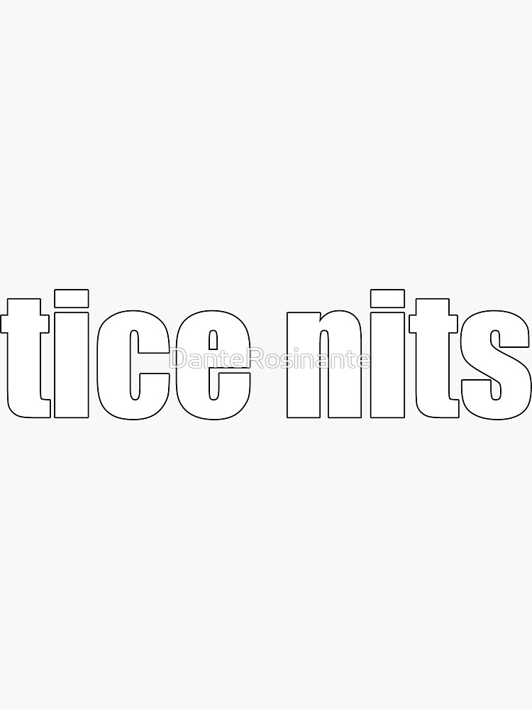 "tice nits!" Sticker for Sale by DanteRosinante | Redbubble