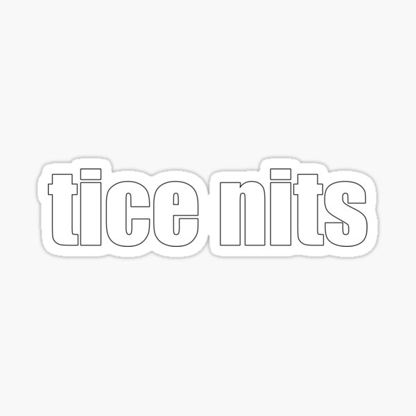 "tice nits!" Sticker for Sale by DanteRosinante | Redbubble