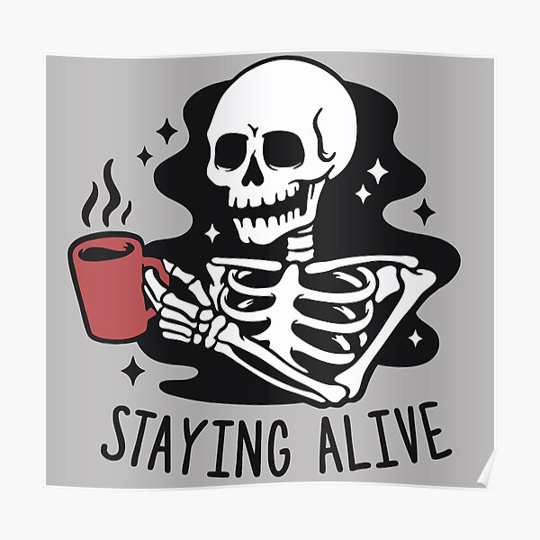"Halloween Staying Alive Skeleton for coffee addicts" Poster for Sale ...