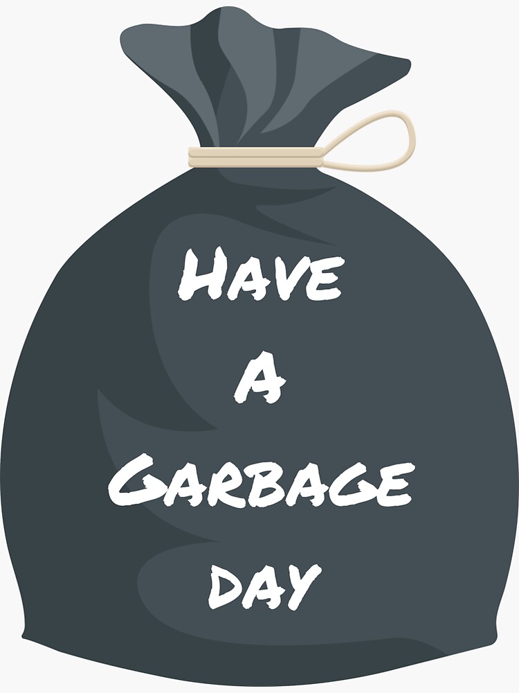 "have a garbage day" Sticker for Sale by GraphicGuru13 | Redbubble
