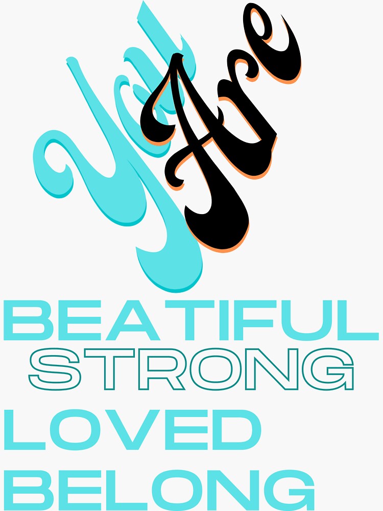 "you are beautiful you are strong you are loved you belong" Sticker for ...