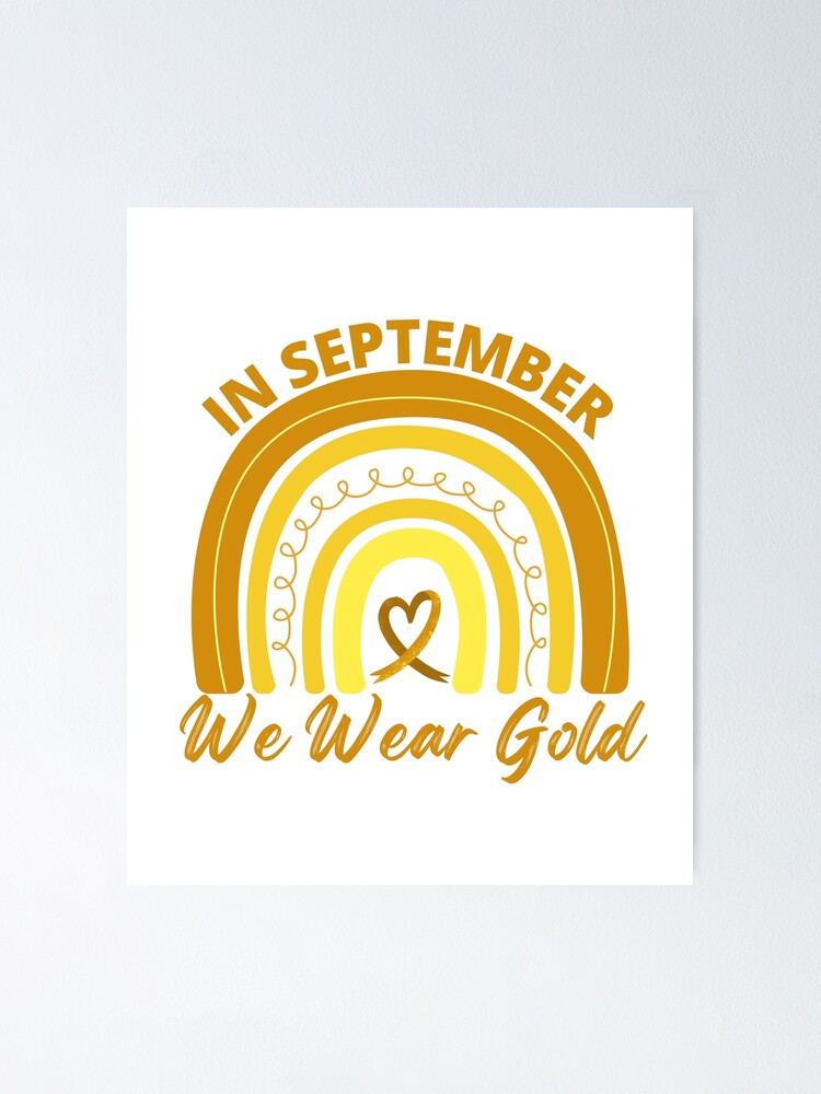 "In September We Wear Gold, Childhood Cancer Gold, We Wear Gold" Poster ...