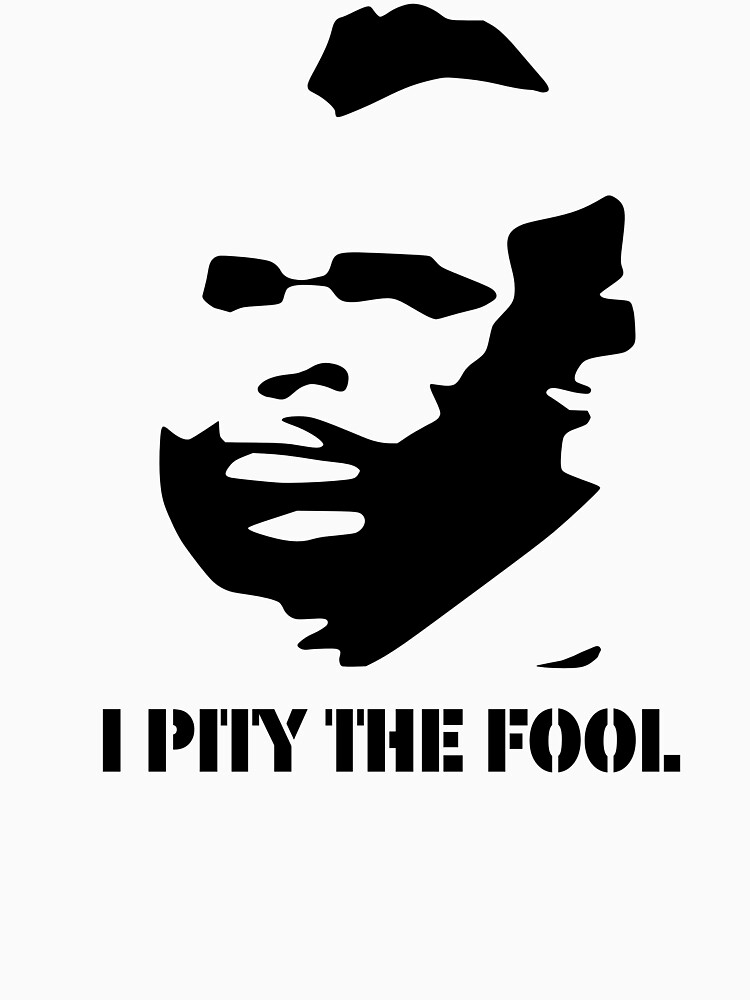 "I PITY THE FOOL" T-shirt for Sale by craigparra | Redbubble | pity t ...