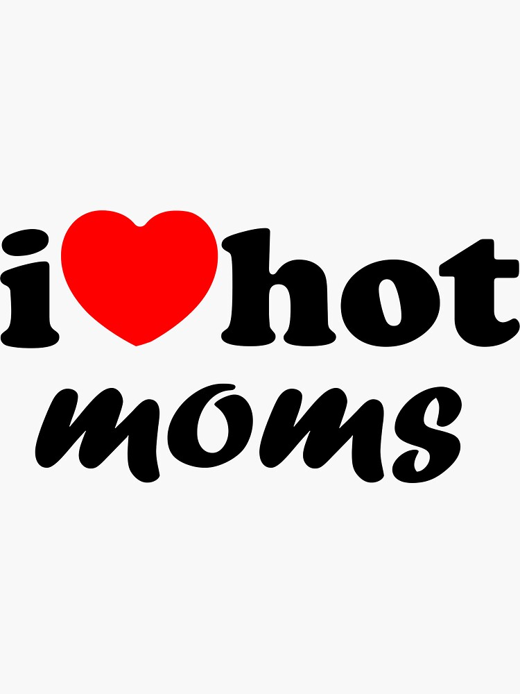 "i love hot moms" Sticker for Sale by redunost | Redbubble