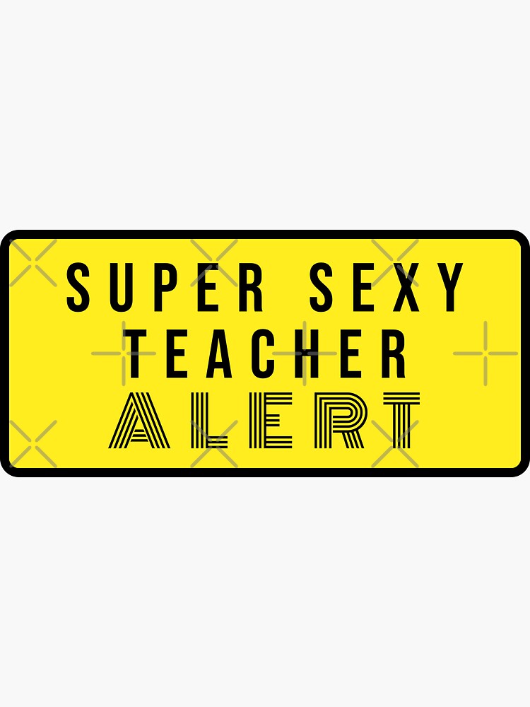 "Super sexy teacher alert sticker" Sticker for Sale by PassageDisco ...