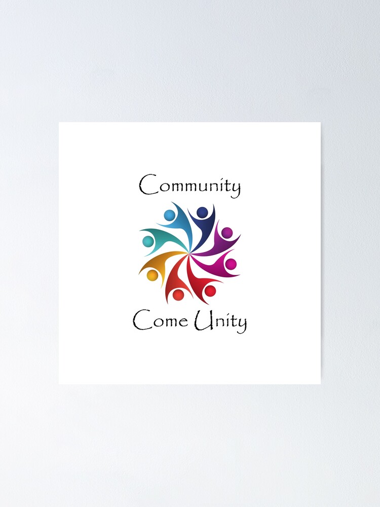 "Community come unity" Poster for Sale by Kineticflow | Redbubble
