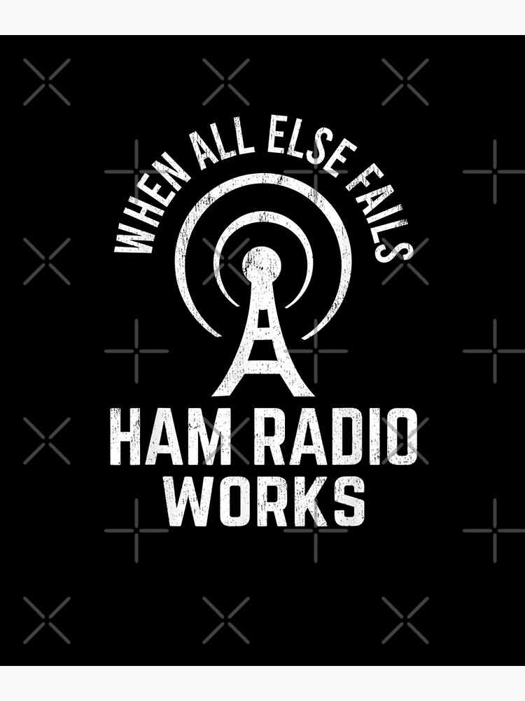 "When all else Fails Ham Radio Works" Poster for Sale by MERBSTORE | Redbubble
