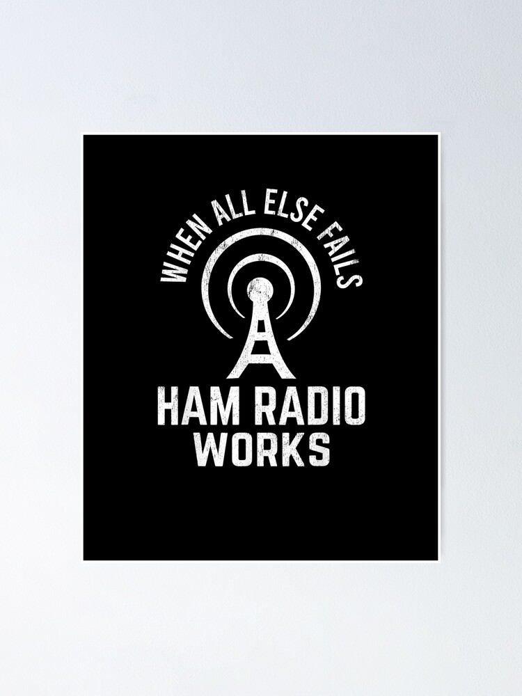 "When all else Fails Ham Radio Works" Poster for Sale by MERBSTORE | Redbubble
