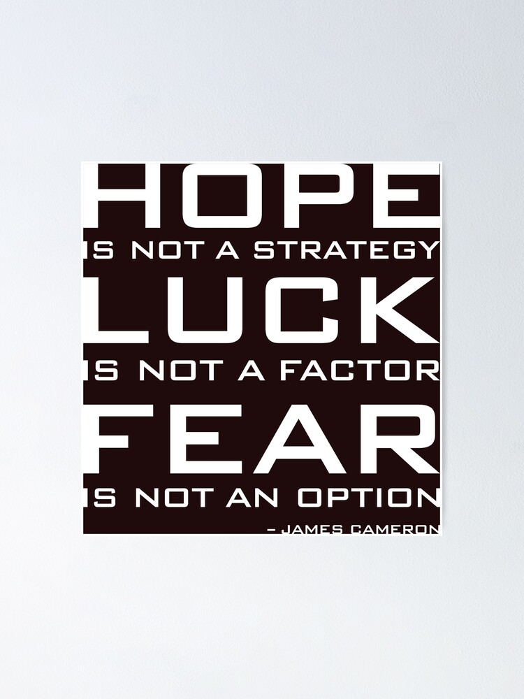 "Hope is not strategy - James Cameron quote" Poster for Sale by chillap ...