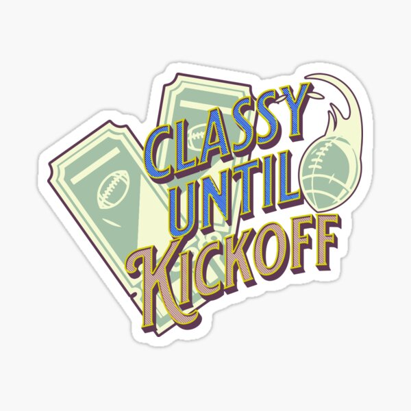 "Classy until kickoff" Sticker for Sale by Pyro-Designs | Redbubble