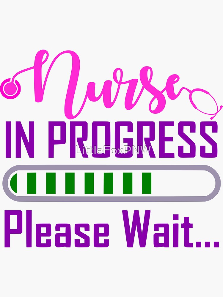 "Nurse In Progress Please Wait..." Sticker for Sale by LittleFoxPNW ...
