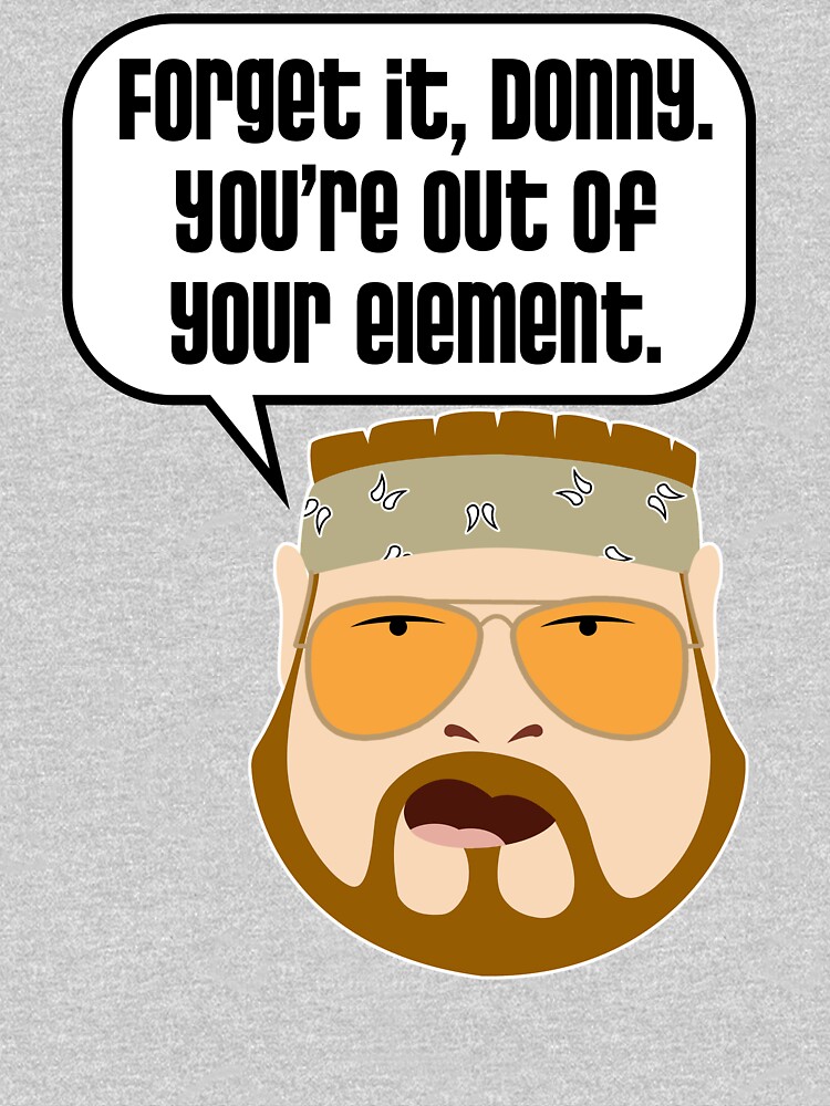 "You're Out of Your Element, Donny" T-shirt for Sale by kruk ...