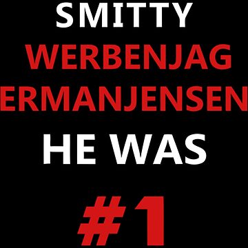 "Smitty Werbenjagermanjensen He Was Number One " Sticker for Sale by ...