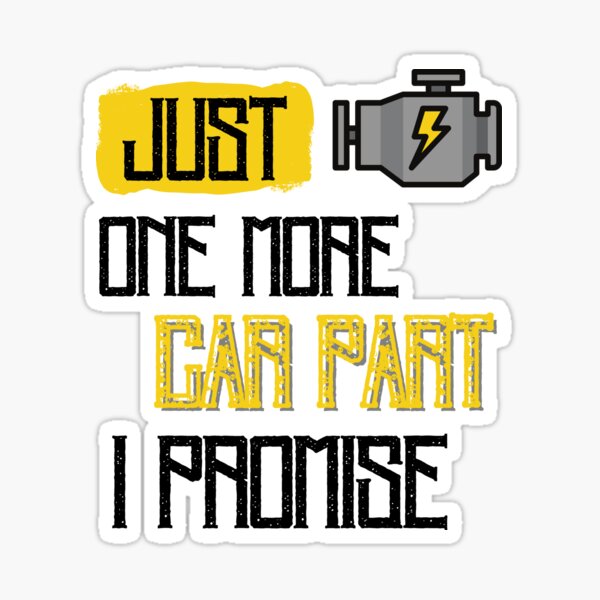 "Just One More Car Part I Promise" Sticker for Sale by zozSHIRTS ...
