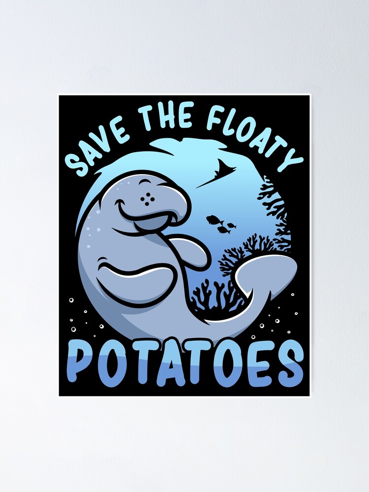 "Manatee Save The Floaty Potatoes Cute" Poster for Sale by Rich-Bogus ...
