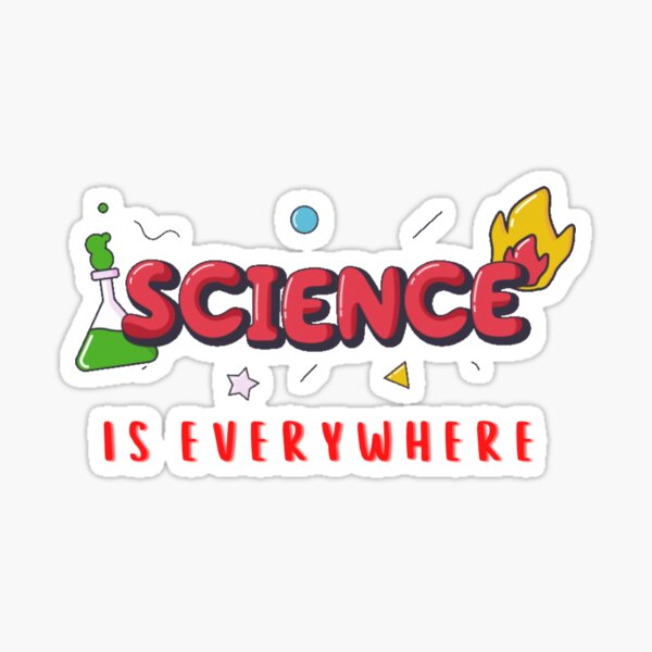 "Science is everywhere educational" Sticker for Sale by ArtistrySphere ...