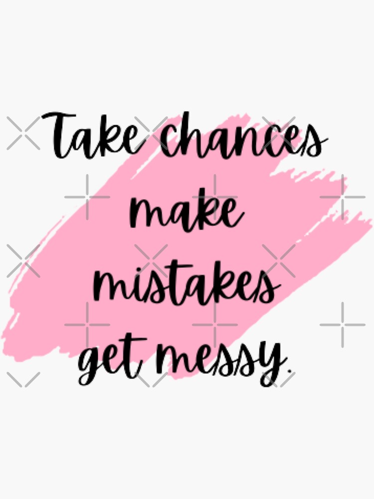 "Take Chances Make Mistakes Get Messy Motivation Quote" Sticker for ...