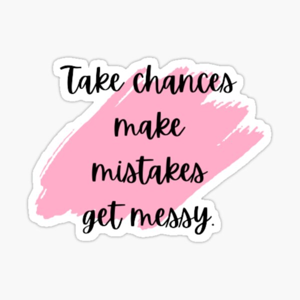 "Take Chances Make Mistakes Get Messy Motivation Quote" Sticker for ...