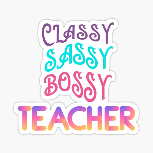 "classy sassy bossy teacher| cool teacher| super teacher" Sticker for ...